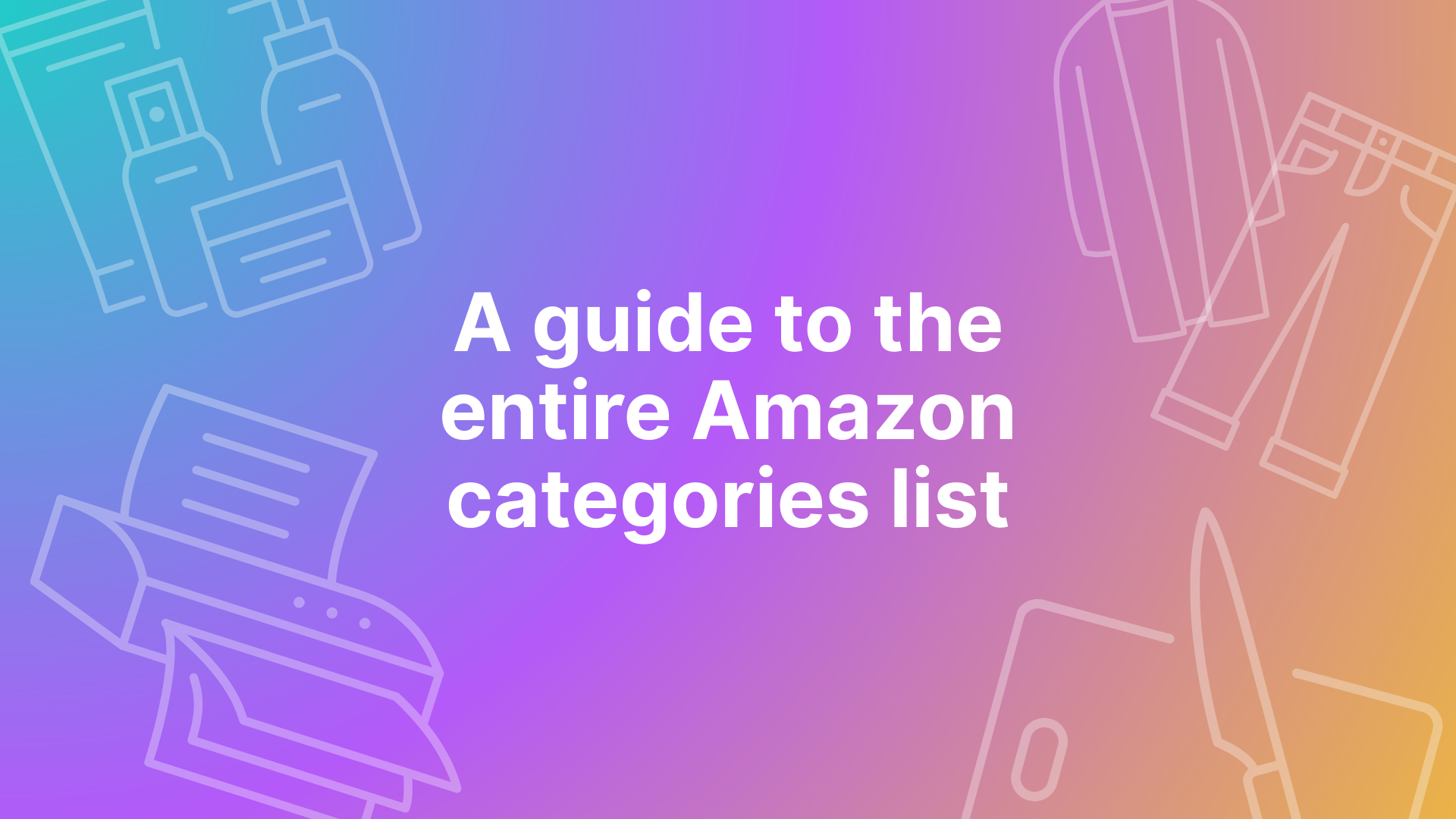 All Amazon product categories, compiled (+ tips for each one ...